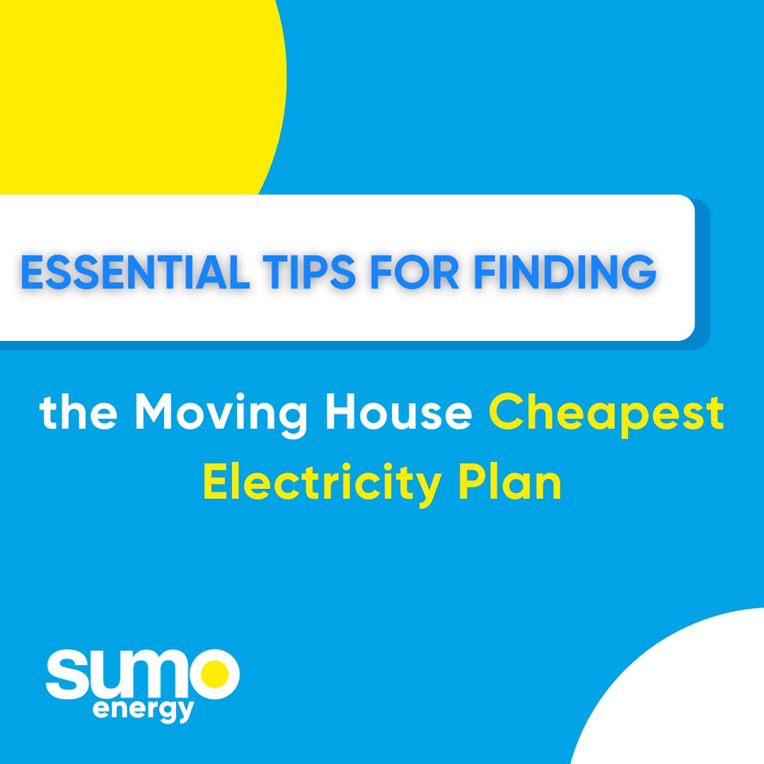 Essential Tips for Finding the Moving House Cheapest Electricity Plan ...